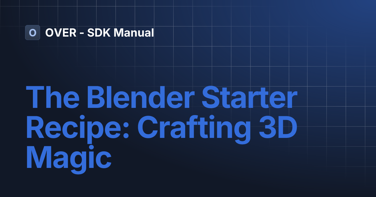The Blender Starter Recipe: Crafting 3D Magic | OVER - SDK Manual