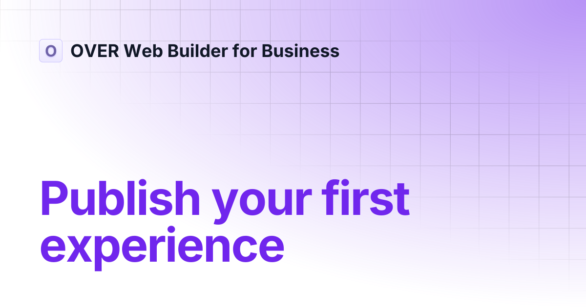 Publish your first experience | OVER Web Builder for Business