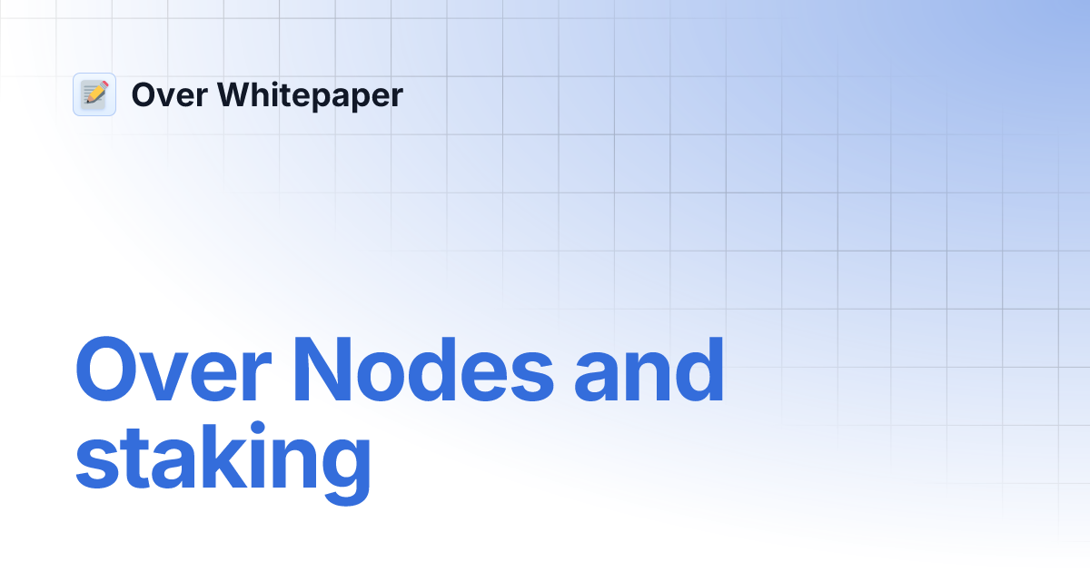 Over Nodes and staking | Over Whitepaper