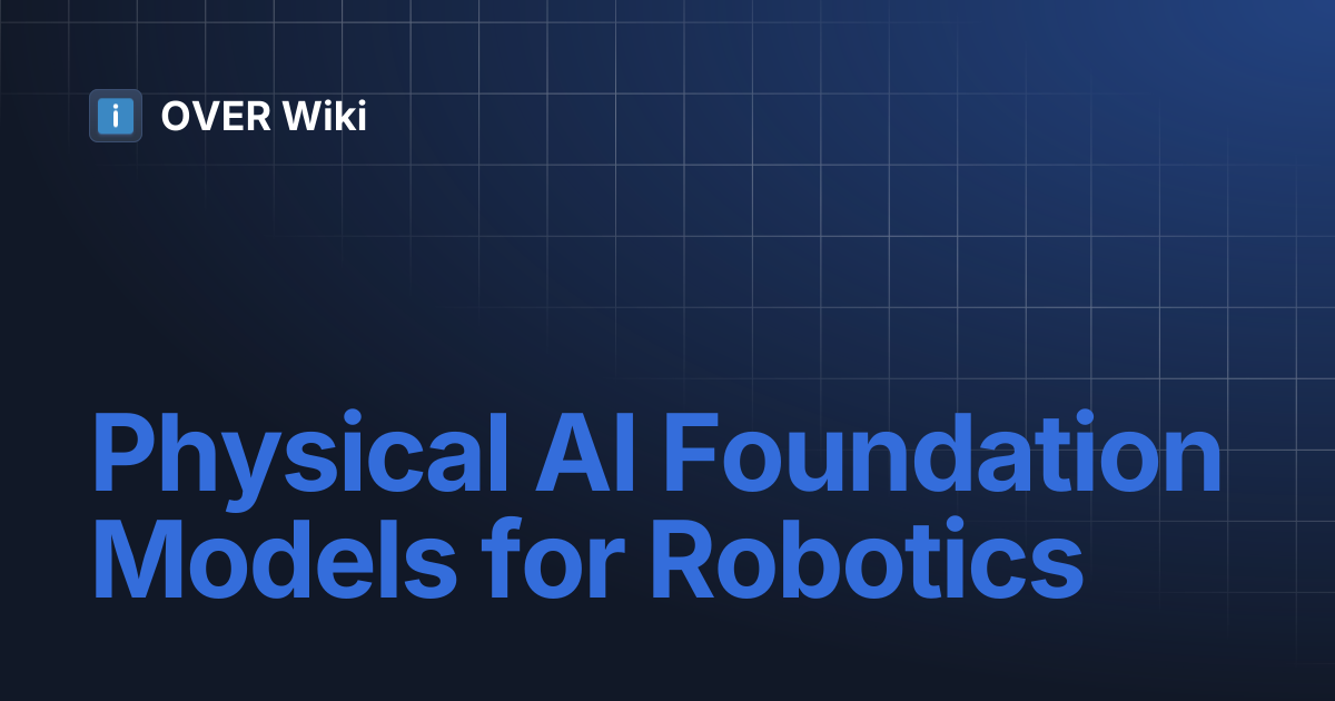 Physical AI Foundation Models for Robotics | OVER Wiki