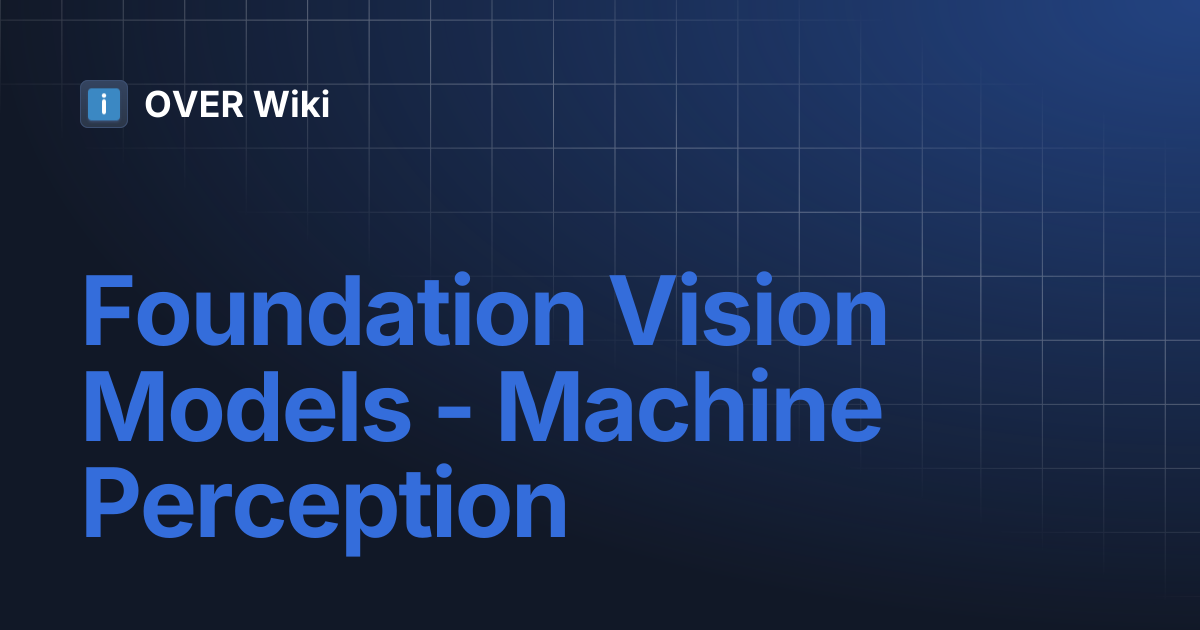 Foundation Vision Models - Machine Perception | OVER Wiki